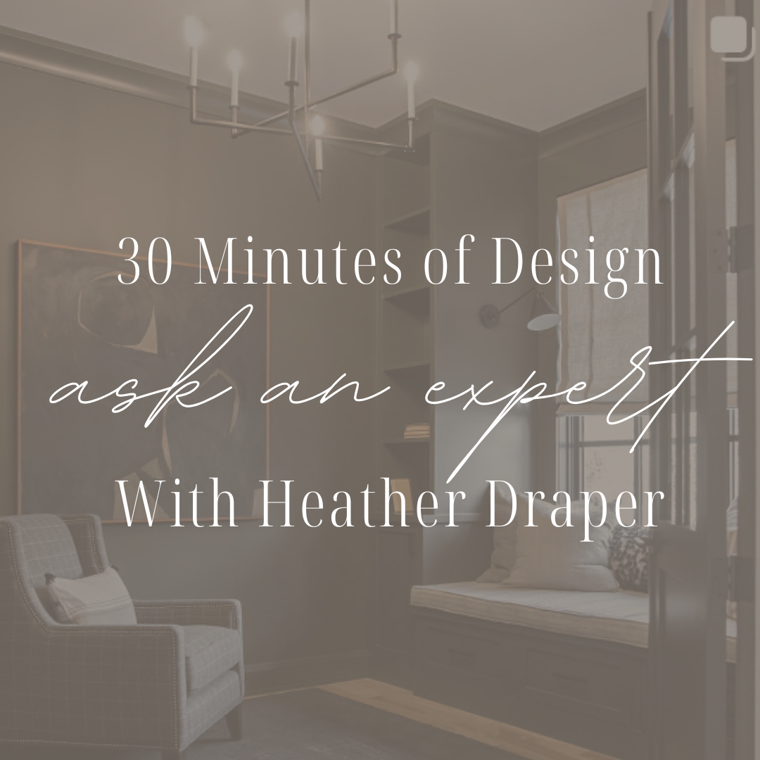 30 min Ask an Expert - Remote Interior Design Consult with Heather Dra ...